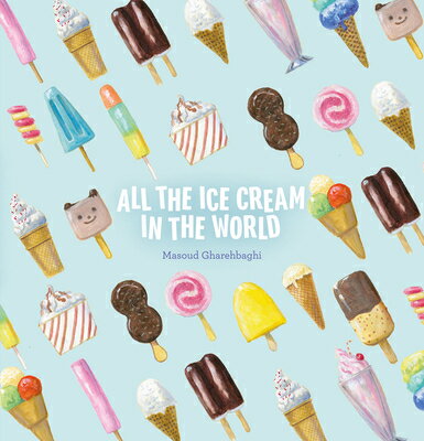 ALL THE ICE CREAM IN THE WORLD Masoud Gharehbaghi Masoud Gharehbaghi CLAVIS PUB2024 Hardcover English ISBN：9781605379920...