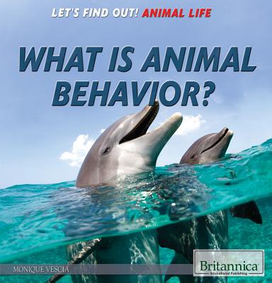 WHAT IS ANIMAL BEHAVIOR Let's Find Out! Animal Life Monique Vescia BRITANNICA EDUC PUB2015 Paperback English ISBN：978162...