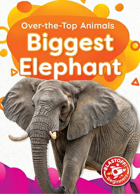 BIGGEST ELEPHANT OverーTheーTop Animals Suzane Nguyen BLASTOFF BEGINNERS2026 Library　Binding English ISBN：9798893049954 洋書...