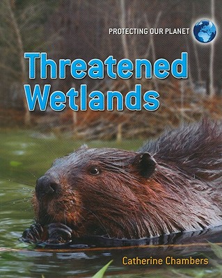 THREATENED WETLANDS Protecting Our Planet Catherine Chambers CRABTREE PUB2010 Paperback English ISBN：9780778752318 洋書 Bo...