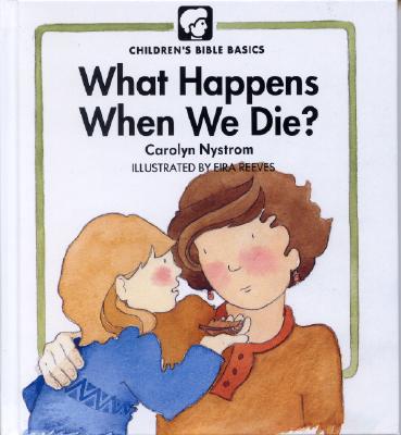 WHAT HAPPENS WHEN WE DIE Childrens Bible Basics Carolyn Nystrom Eira Reeves MOODY PUBL1992 Hardcover English ISBN：978080...