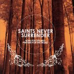 Saints　Never　Surrender販売会社/発売会社：Blood＆InkRecords発売年月日：2007/05/08JAN：0790168578823