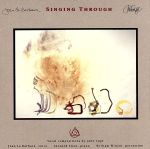 John　Cage,Leonard　Stein,Joan　La　Barbara,Singing　Through販売会社/発売会社：NewAlbionRecords発売年月日：2015/12/15JAN：0022551003521