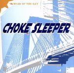CHOKE　SLEEPER販売会社/発売会社：インディペンデントレーベル(インディペンデント・レーベル)発売年月日：2003/09/20JAN：4997184820981