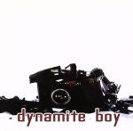 DYNAMITE　BOY販売会社/発売会社：トワイライトレコーズ(QSS　DITRIBUTION)発売年月日：2005/11/02JAN：4522197010441