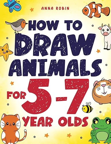 【中古】(非常に良い)How to Draw Animals for 5-7 Year Olds: Learn to Draw Cute Pets, Farm Animals and Magical Sea Creatures | Book...
