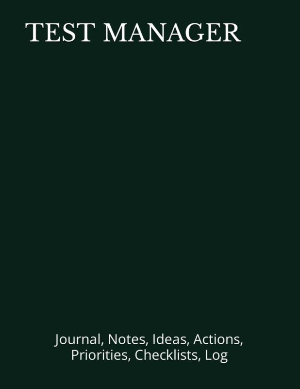 TEST MANAGER: Journal, Notes, Ideas, Actions, Priorities, Checklists, Log-Tool for Daily Goal Setting Tracker Planner | ...