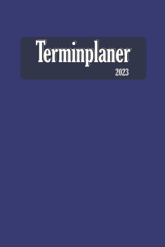 Terminplaner 2023: Wochenplaner zum notieren, organisieren und planen ca. DIN A5 6x9. Kalender | Terminkalender | Monats...