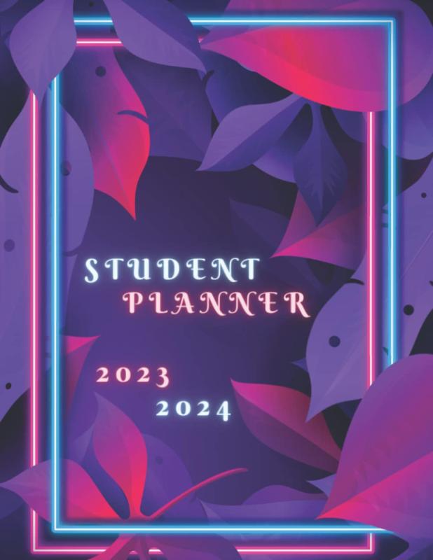 STUDENT PLANNER 2023 2024: Daily Weekly Monthly Planner Organizer Student Planner for Academic Year 2023-2024 Weekly and...