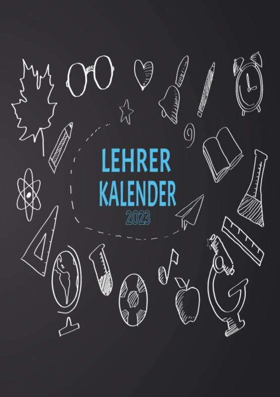 Lehrerkalender 2023: XXL Kalender DIN A4 2023 1 Tag = 1 Seite mit grossem Tagesplaner und grossartiger Uebersicht. Monat...