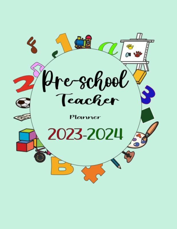 Pre-school Teacher Planner 2023-2024: Lesson Planner For Preschool Teachers /Weekly and Monthly Calendar / Academic Cale...