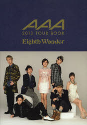■ISBN:9784847046261★日時指定・銀行振込をお受けできない商品になりますタイトルAAA　2013　TOUR　BOOK　Eighth　Wonderふりがなとりぷるえ−にせんじゆうさんつあ−ぶつくえいすわんだ−AAA2013TO...