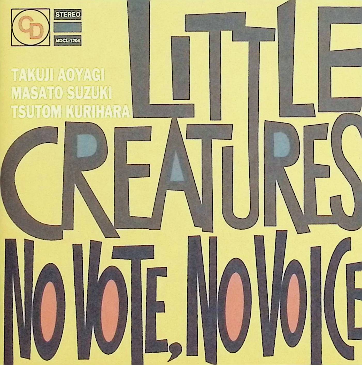 「 NO VOTE NO VOICE」 LITTLE CREATURES 1 HAPPY TEARS 2 BAD LOSER 3 THE KEY WAS IN MY POCKET 4 RUMMY’S SILLY TALK 5 ON A CL...