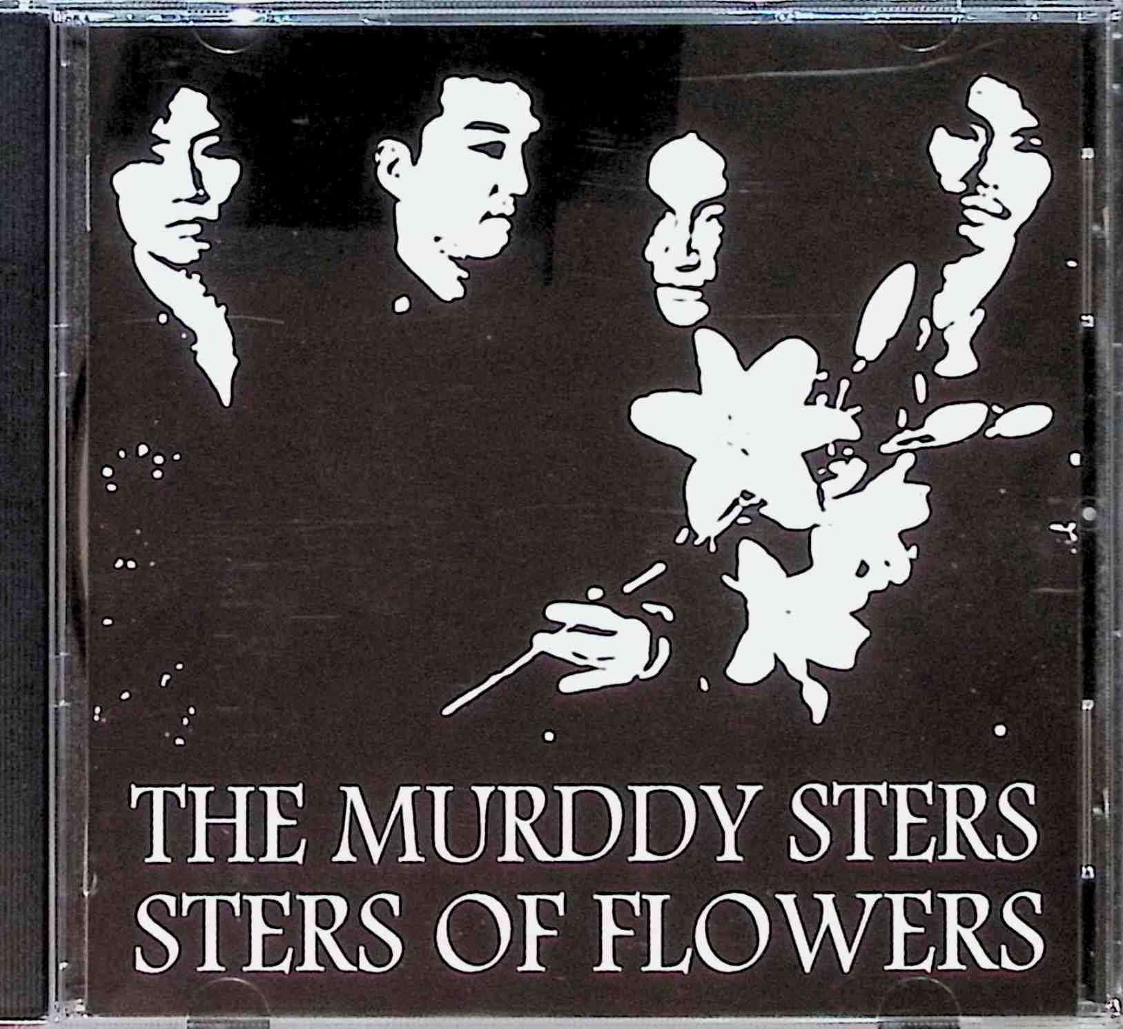 「 STERS OF FLOWERS」 THE MURDDY STERS 1. FIRE 2. ダイナソウル 3, TEXAS 4, HOLD ON 5, JIVE BUTTERFLY 6, GARAM SWUNKY 7, SCARLET ...