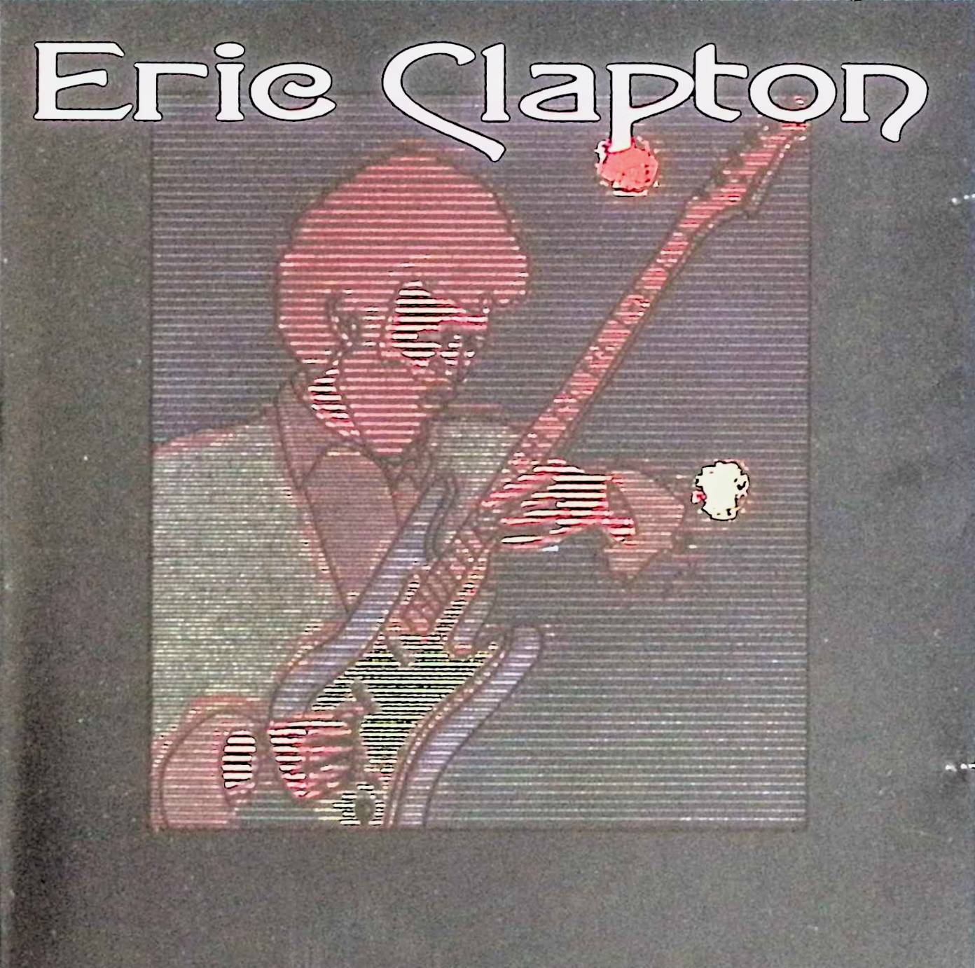 「 The Guitar World」 ERIC CLAPTON 1. HELLO OLD FRIEND 2. SIGN LANGUAGE 3. BADGE 4. KNOCKING ON HEAVENS DOOR 5. ONE NIGHT ...