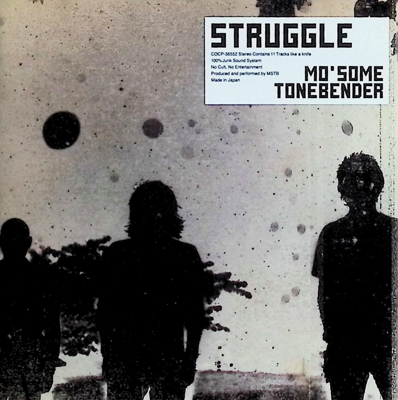 「 STRUGGLE」 MO’SOME TONEBENDER 1 Hammmmer 2 youth 3 Junk 4 けだるいDays 5 Drum Song 6 教祖様はスレンダー 7 PURR 8 アイデンティティ 9 Black In...