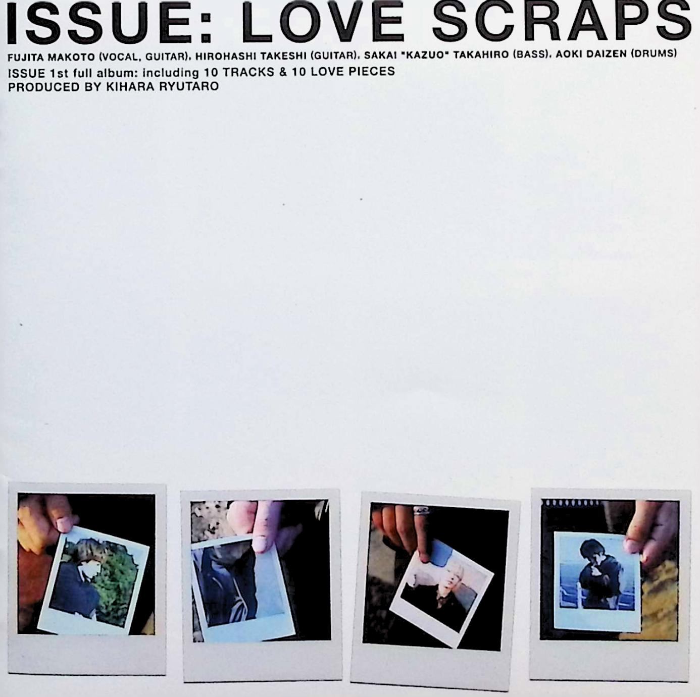 「 LOVE SCRAPS」 ISSUE 1. “ソラ”へ 2. スプラッシュ（TY-02 SUMMER MIX） 3. PRESSURE PRESSURE 4. 十一月 5. アポロ 6. (UTOPIA) 7. はじまりのうた 8. D...