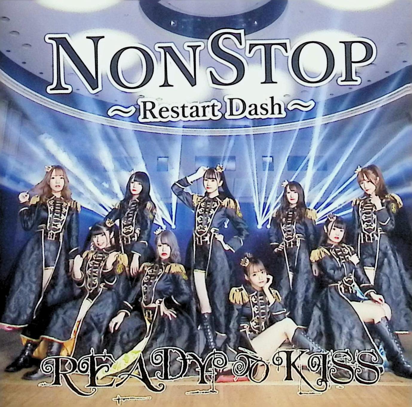 「 NONSTOP ~Restart Dash~ (A-type)」 READY TO KISS 1 NONSTOP ~Restart Dash~ 2 Long Distance ~長距離エアプレイン~ 3 嘘つき、キツツキ 4 ミラクル・...