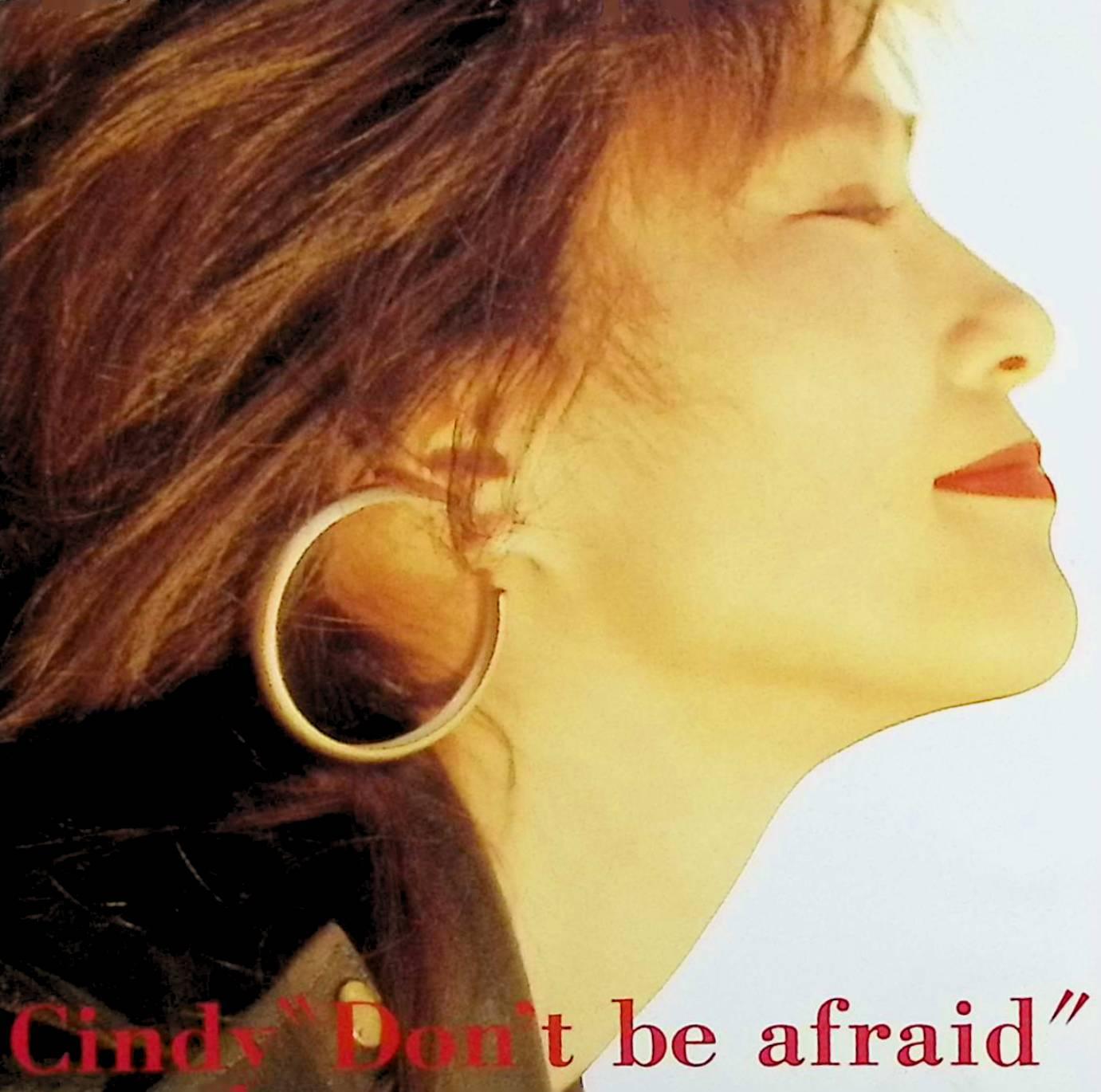 「 Don’t be afraid」 Cindy 1 TELL ME WHY 2 SO LONG GOOD-BYE 3 IN THE RAIN 4 ROSE COLOR 5 LIVE SO FAST 6 BARELY FRIENS 7 LI...