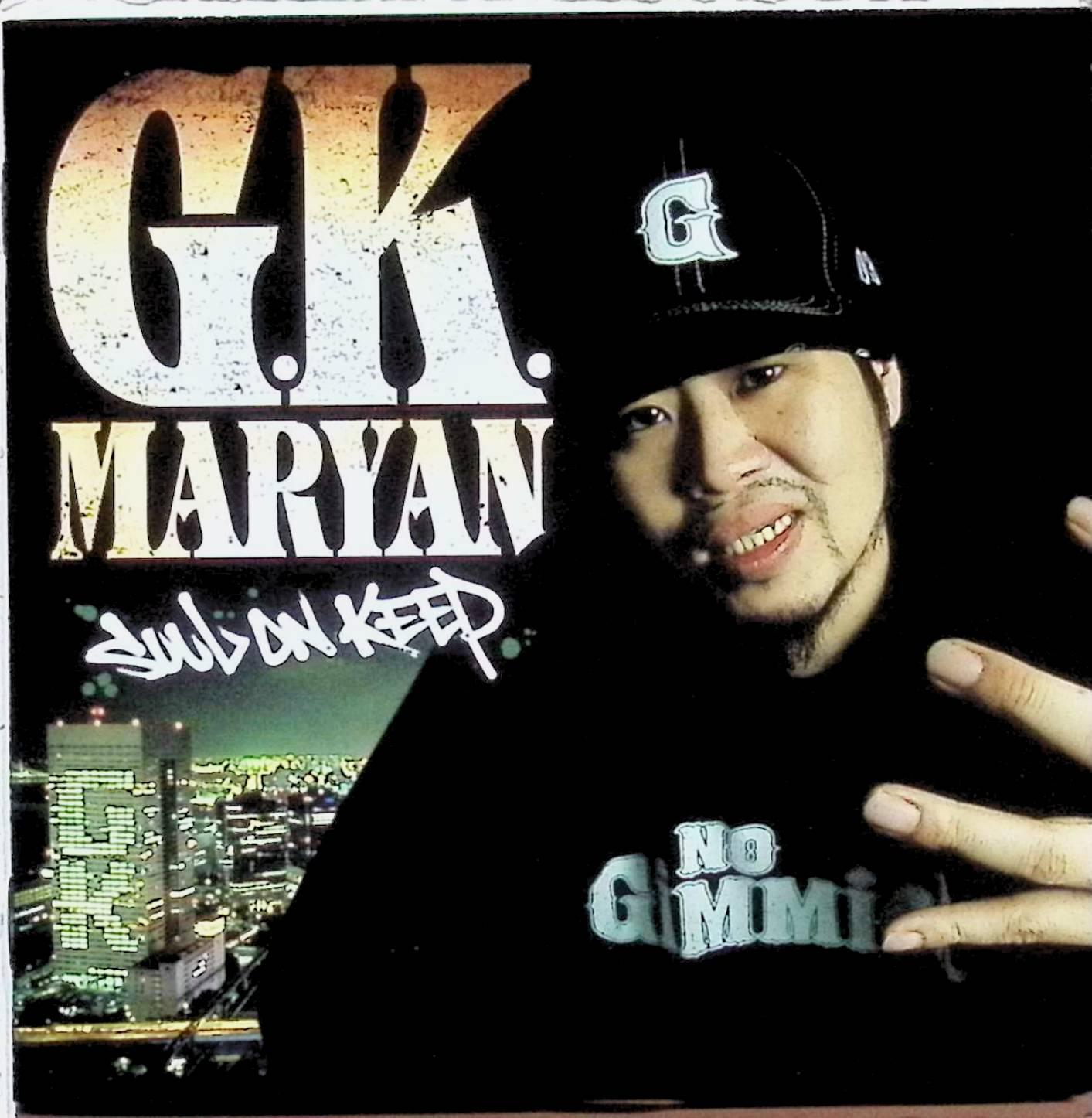 「 SOUL ON KEEP」 G.K.MARYAN 1. INTRO -a real hip hop- 2. FLOOR QUAKER (2005 Remix) 3. GET ON THE PARTY 4. ON & ON (DJ MIS...