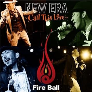 「 NEW ERA~Call This Love~」 FIRE BALL 1 Intro 2 New Era 3 Call This Love (Album Version) 4 ふともも 5 Give Me Your Loving 6 R...