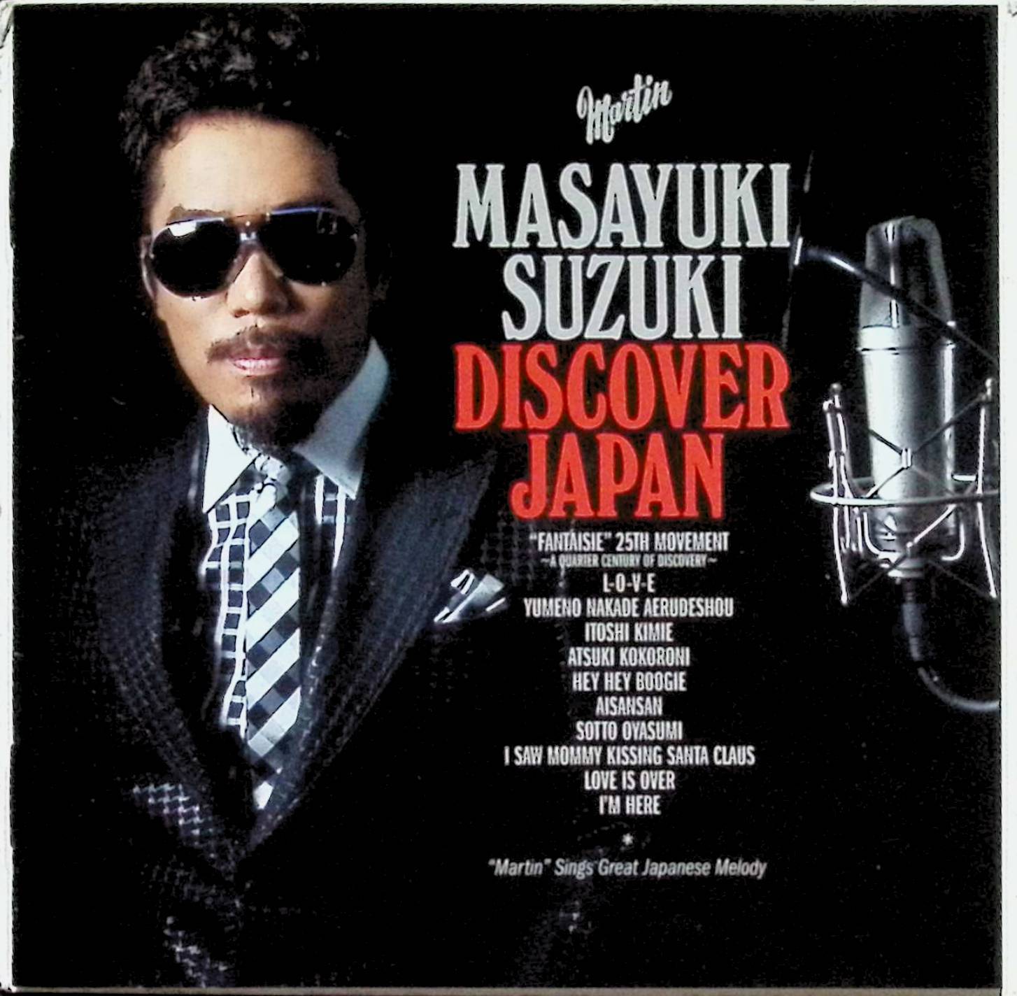 「 DISCOVER JAPAN」 鈴木雅之 収録曲リスト 1. 幻想曲 第25楽章 ～A Quarter Century of Discovery～ 2. L-O-V-E 3. 夢の中で会えるでしょう 4. 愛し君へ 5. 熱き心に 6....
