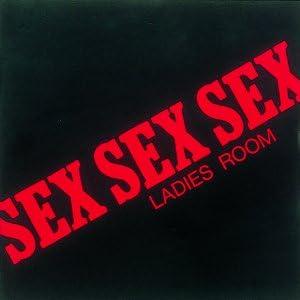 「 SEX SEX SEX」 LADIES ROOM 1 GLAMOUR GIRL 2 MISS ROCK’N ROLL 3 TV.SCANDAL 4 START ME 5 GLOOPY 6 THANK YOU 7 FRIDAY NIGHT...