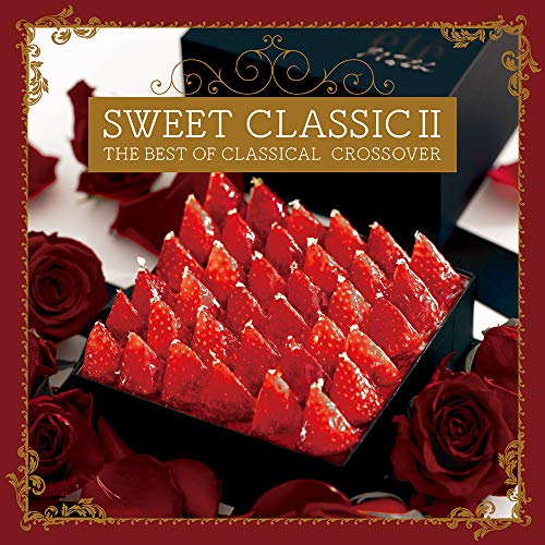 SWEET CLASSIC II THE BEST OF CLASSICAL CROSSOVERオムニバス葉加瀬太郎、Raphael Von Brydon、葉加瀬太郎、高嶋ちさ子、古澤巖、高嶋ちさ子、藤井尚之、古澤巖、ウェイウェイ・ウー　発...