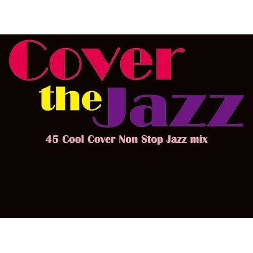 Cover the Jazz 45 Cool Cover Non Stop Jazz mix (紙ジャケット)オムニバスNu Men 4 Soul、Cassandra Beck、Eve St.Jones、The Cooltrane Quar...