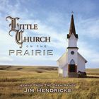 LITTLE CHURCH ON THE PRAIRIE ： HYMNS FROM THE OPEN RANGE詳しい納期他、ご注文時はお支払・送料・返品のページをご確認ください発売日2013/7/16JIM HENDRICKS / LIT...