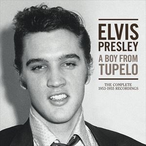 BOY FROM TUPELO ： THE COMPLETE 1953-1955 RECORDINGS詳しい納期他、ご注文時はお支払・送料・返品のページをご確認ください発売日2017/7/28ELVIS PRESLEY / BOY FROM...