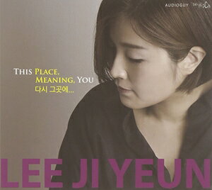 2ND ALBUM ： THIS PLACE MEANNING YOU詳しい納期他、ご注文時はお支払・送料・返品のページをご確認ください発売日2014/11/11LEE JI YEON / 2ND ALBUM ： THIS PLACE ME...