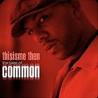 THIS IS ME THEN ： THE BEST OF COMMON詳しい納期他、ご注文時はお支払・送料・返品のページをご確認ください発売日2007/11/27COMMON / THIS IS ME THEN ： THE BEST OF...