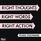 RIGHT THOUGHTS RIGHT WORDS RIGHT ACTIONCD発売日2013/8/27詳しい納期他、ご注文時はご利用案内・返品のページをご確認くださいジャンル洋楽ロック　アーティストフランツ・フェルディナンドFRANZ ...