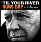 TIL YOUR RIVER RUNS DRYCD発売日2013/3/4詳しい納期他、ご注文時はご利用案内・返品のページをご確認くださいジャンル洋楽ロック　アーティストエリック・バードンERIC BURDON収録時間組枚数商品説明ERIC ...