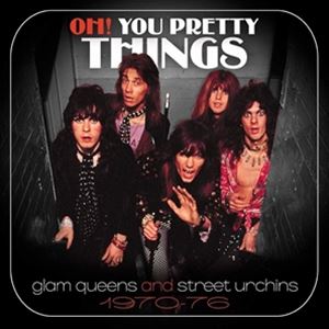OH! YOU PRETTY THINGS ： GLAM QUEENS AND STREET URCHINS 1970-763CD発売日2021/2/26詳しい納期他、ご注文時はご利用案内・返品のページをご確認くださいジャンル洋楽ロック　ア...