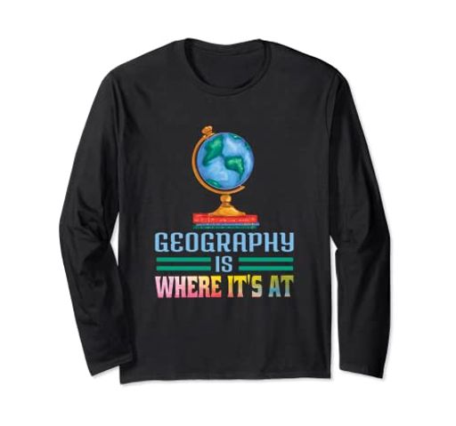 Geography Is Where It's At / 地理教師の言葉 / 地球儀の世界地図デザイン / 学習地図 / 地理学生の引用 世界地図と面白い格言の地理教師デザイン - 生徒や教師に最適。 長袖tシャツ