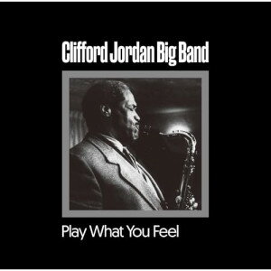 プレイ・ホワット・ユー・フィール (解説付)クリフォード・ジョーダン・ビッグバンドクリフォードジョーダンビッグバンド くりふぉーどじょーだんびっぐばんど　発売日 : 2025年3月19日　種別 : CD　JAN : 499587926136...