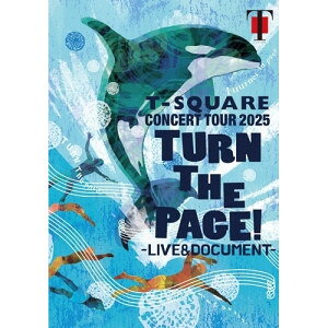 T-SQUARE CONCERT TOUR 2025 ”TURN THE PAGE!” - LIVE & DOCUMENT -T-SQUAREティースクェア てぃーすくぇあ　発売日 : 2025年12月10日　種別 : DVD　JAN : ...