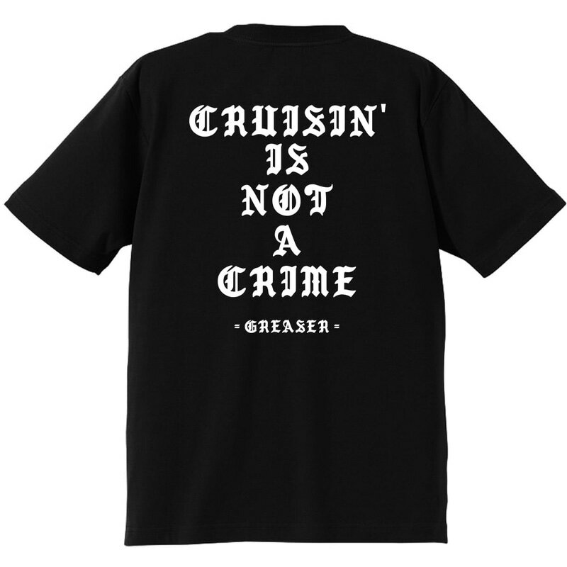 GREASER -CRUISIN' IS NOT A CRIME- S/S TEE 半袖Tシャツ BLACK バックのデザインは、直訳すると「クルージングは犯罪ではない」ですが、ニュアンスとしてあくまでも「クルージングは最高の楽しみだ！」と...