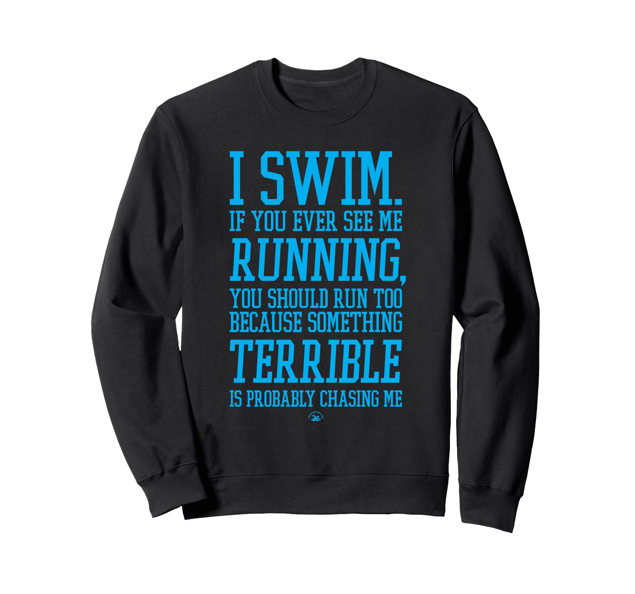 • トレンディスイマーのオリジナルデザイン I Swim If You Ever See Me Running, You Should Run Too Because Something Terrible Is Probably Chasi...