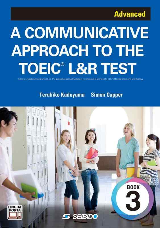 A COMMUNICATIVE APPROACH TO THE TOEIC® L&amp;R TEST Book 3: Advanced / コミュニケーションスキルが身に付くTOEIC® L&amp;R TEST <上級編>【...