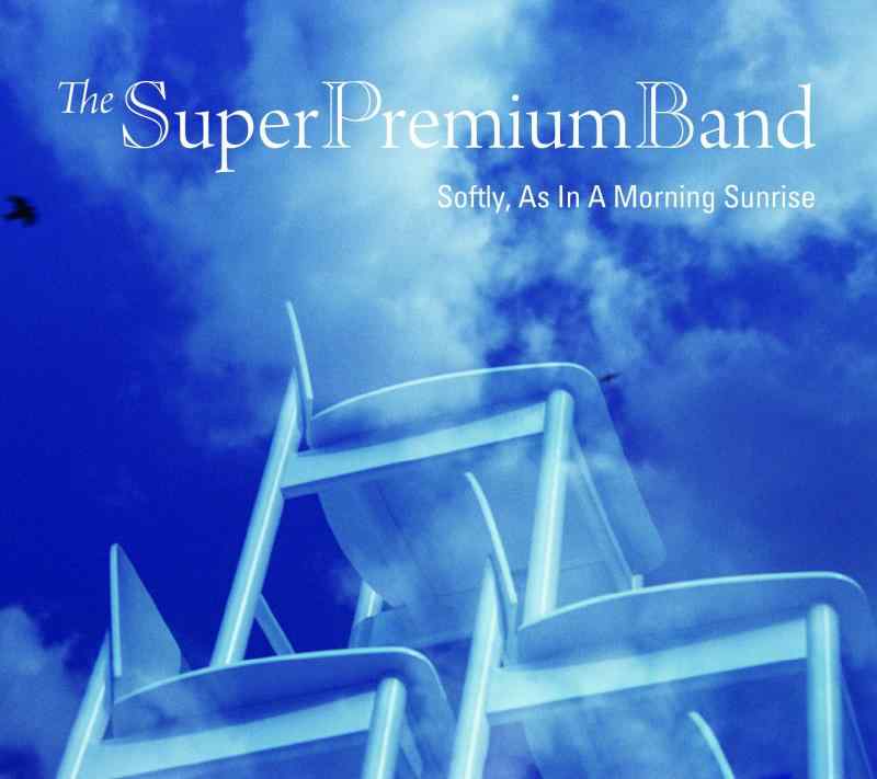 Softly, As In A Morning Sunrise 朝日のようにさわやかに - The Super Premium Band【 ご注文確定のタイミングについて 】 商品は他サイトでも販売しているため、在庫反映にタイムラグが生じる...