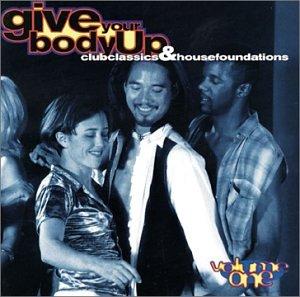 Give Your Body Up: Club Classics &amp; House Foundations, Vol. 1【 ご注文確定のタイミングについて 】 商品は他サイトでも販売しているため、在庫反映にタイムラグが生じる場合がご...