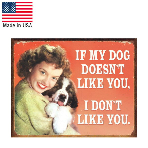 【商品詳細】 IF MY DOG DOESN'T LIKE YOU,I DON'T LIKE YOU 看板 縦31.5cm×横40.5cm "IF MY DOG DOESN'T LIKE YOU,I DON'T LIKE YOU (私の犬が...