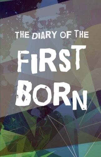 The Diary of the First Born: Lined Writing Journal First Born Child Gift The first born has stories to share! An awesome...
