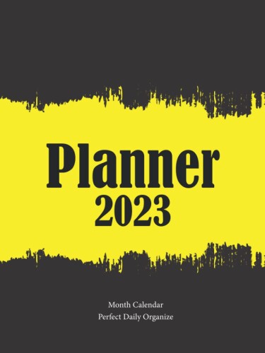 2023 monthly planner: Month Calendar/Planner 2023 with Weekly and Monthly Spreads/ Perfect Daily Organizer/1 Year Monthl...