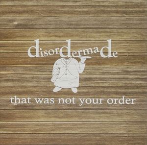 ディスオーダーメイド ザット ワズ ノット ユア オーダー詳しい納期他、ご注文時はお支払・送料・返品のページをご確認ください発売日2012/9/12disordermade / that was not your orderザット ワズ ノ...