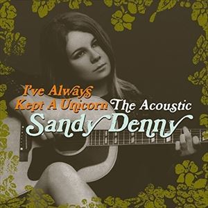I’VE ALWAYS KEPT A UNICORN ： THE ACOUSTIC SANDY DENNY詳しい納期他、ご注文時はお支払・送料・返品のページをご確認ください発売日2016/4/22SANDY DENNY / I’VE ALW...