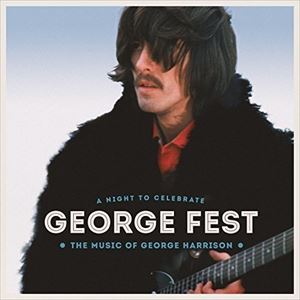 GEORGE FEST ： A NIGHT TO CELEBRATE THE MUSIC OF GEORGE HARRISON詳しい納期他、ご注文時はお支払・送料・返品のページをご確認ください発売日2016/2/26VARIOUS / GE...